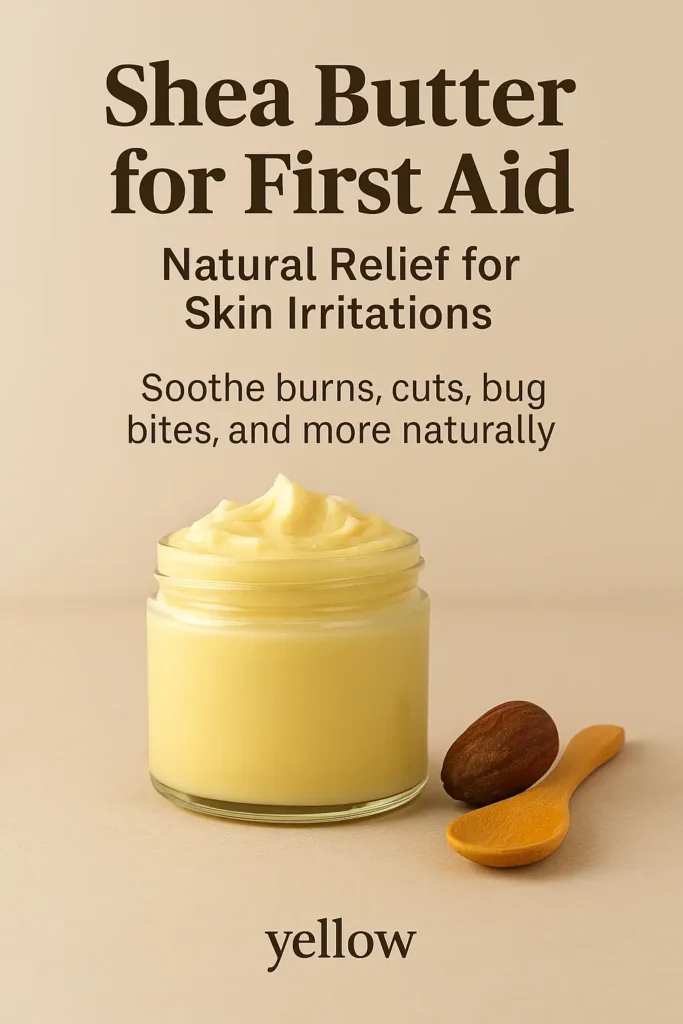 Shea Butter for First Aid: Natural Relief for Skin Irritations - Yellow ...